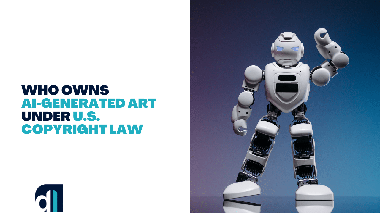 Who Owns AI-Generated Art? | U.S. Copyright Law Explained